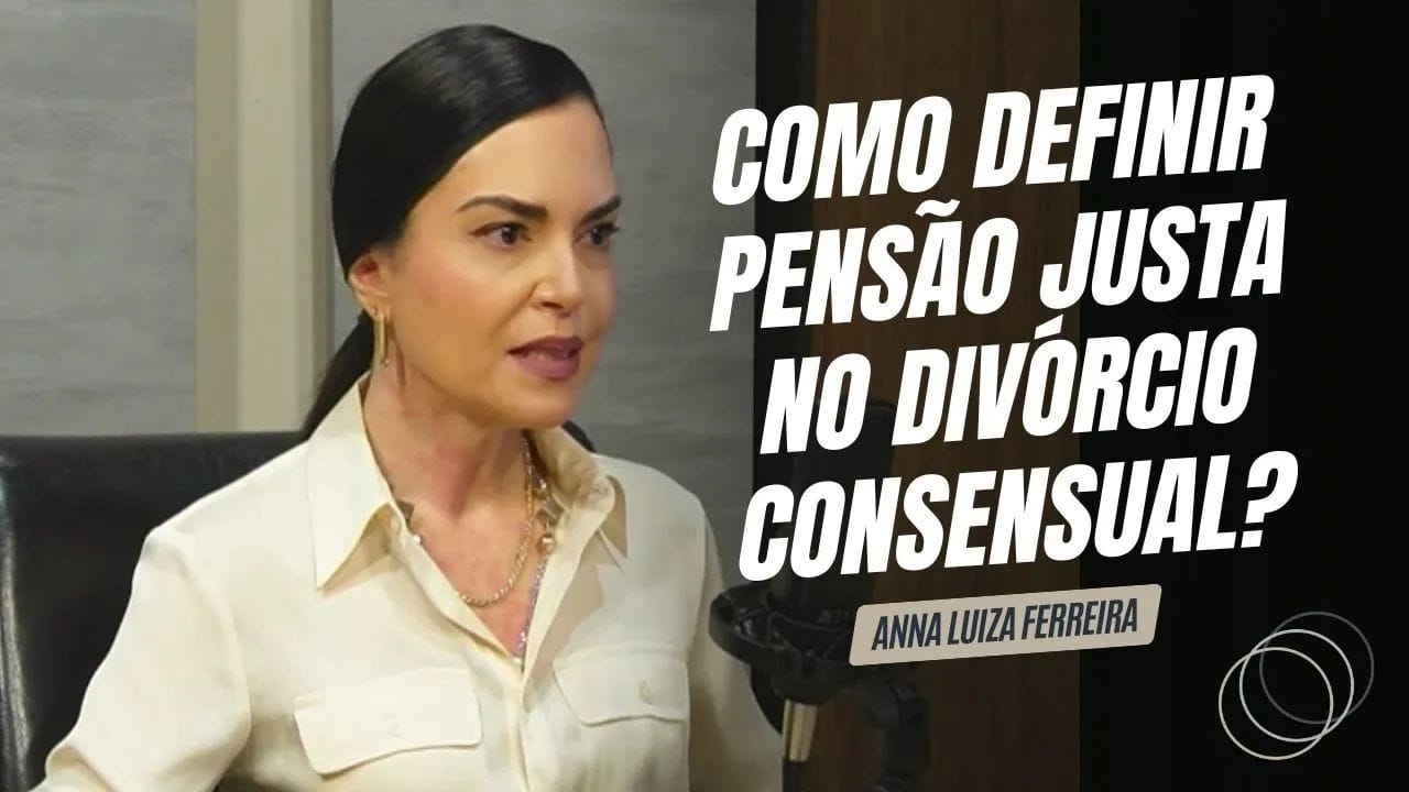 Pensão Alimentícia no Divórcio Consensual - Anna Luiza Ferreira
